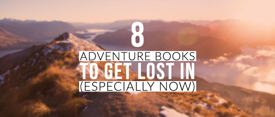 8 Adventure Books to Get Lost In (Especially Now) | Seek More Wilderness